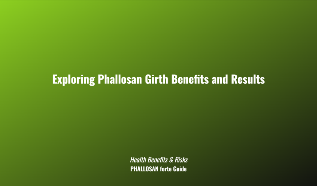 Exploring Phallosan Girth Benefits and Results – The Phallosan Forte Guide